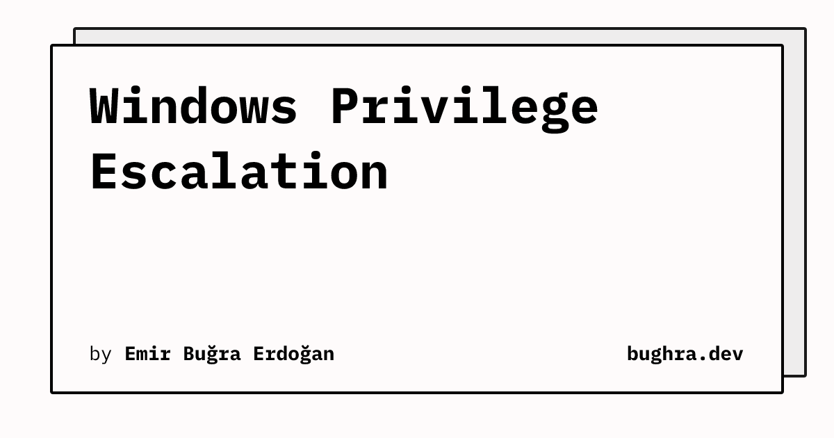 Windows Privilege Escalation | bughra.dev